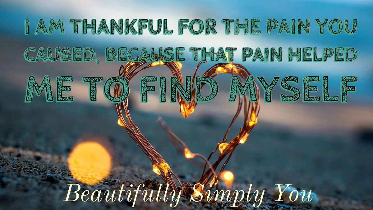 Thankful For the Pain You Caused – Beautifully Simply You